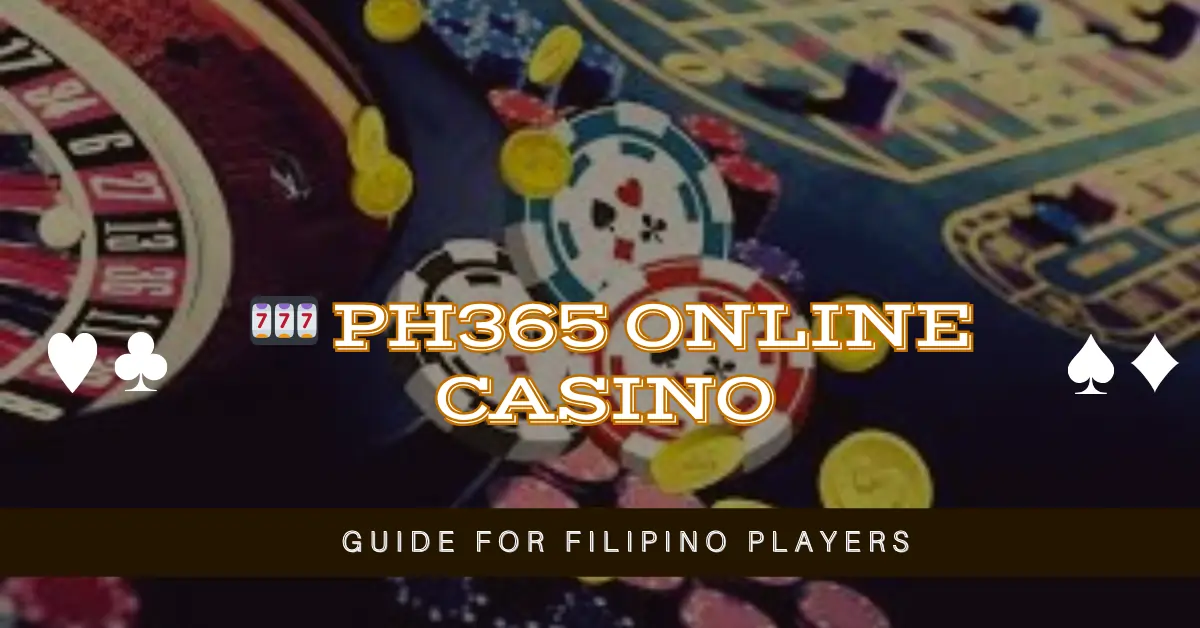 Ph365 Online Casino for Filipino Gamers | Learn Now