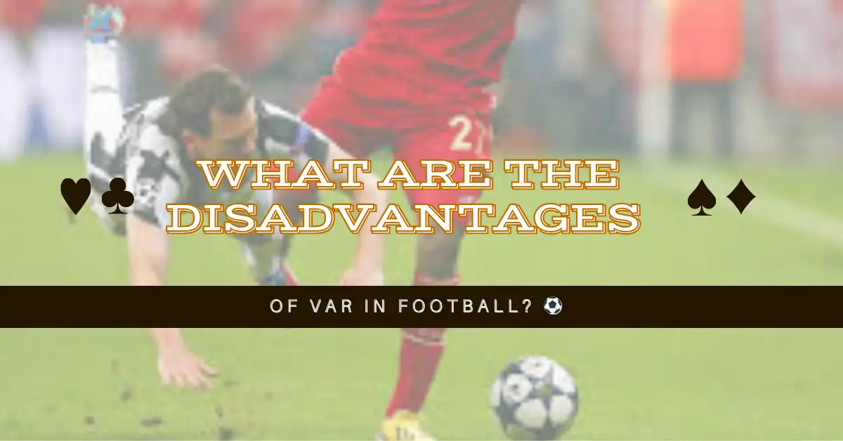 What Are the Disadvantages of VAR in Football?| PH Guide
