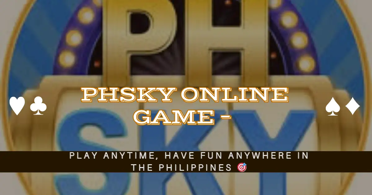 PHsky Online Game – Play Anytime in the Philippines